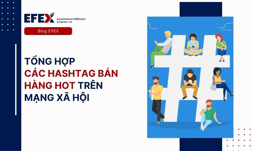 Tổng hợp các hashtag bán hàng HOT trên mạng xã hội năm 2025