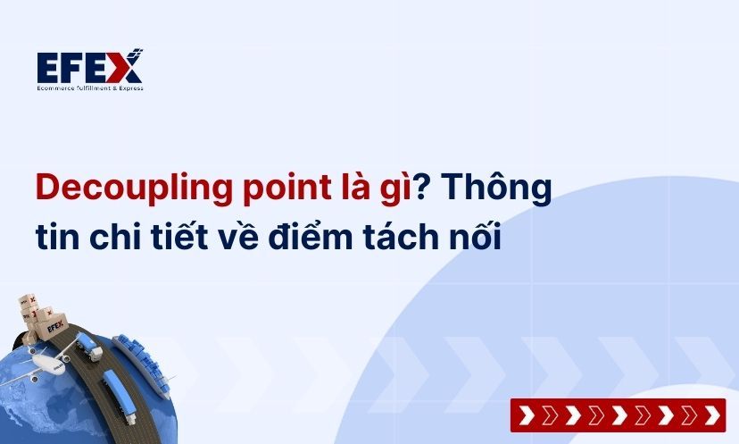 Decoupling point là gì? 4 phương thức sản xuất cơ bản