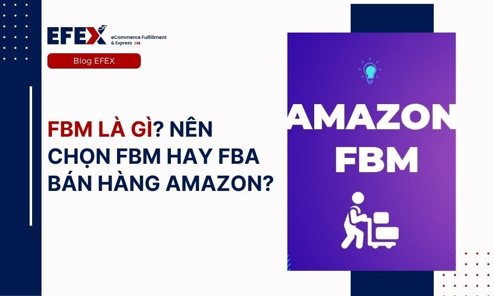 FBM là gì? Nên chọn FBM hay FBA bán hàng Amazon?