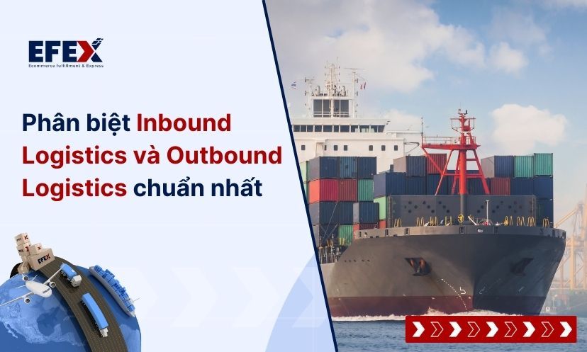 Phân biệt Inbound Logistics và Outbound Logistics chuẩn nhất