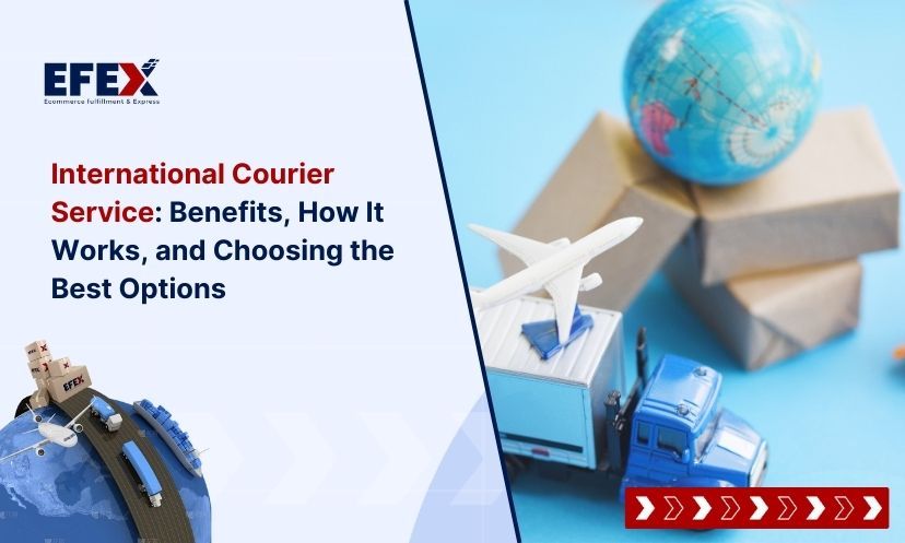 International Courier Service: Benefits, How it Works & Top Choices