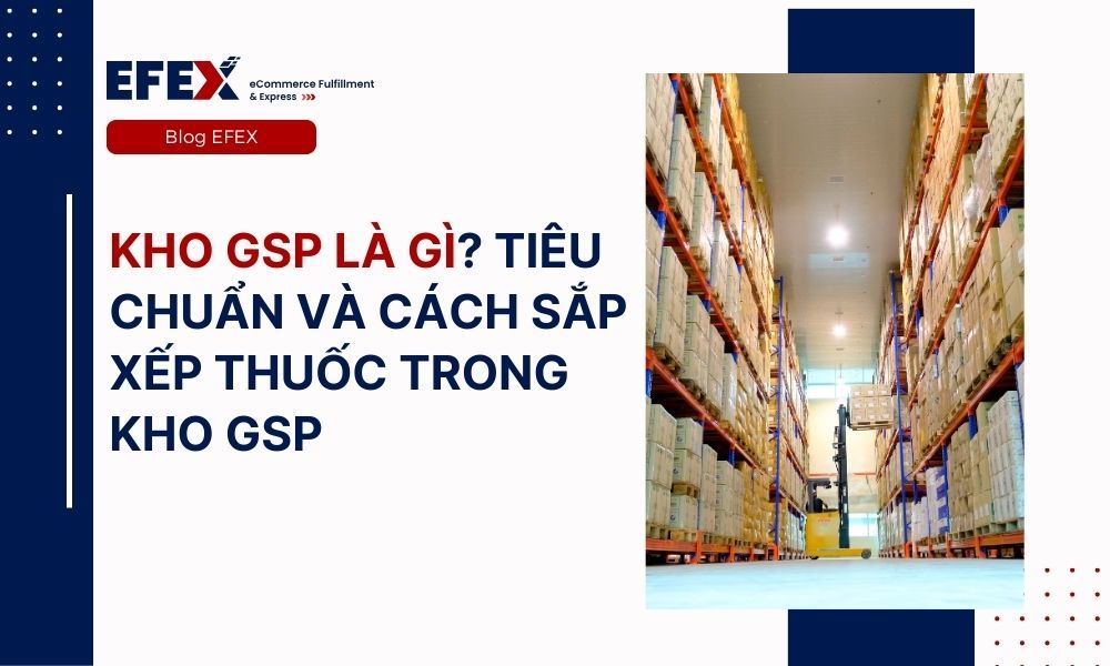 Kho GSP là gì? Tiêu chuẩn GSP kho lạnh cập nhật (2024)