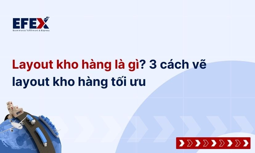 Layout kho hàng là gì? 3 loại layout kho hàng tối ưu phổ biến