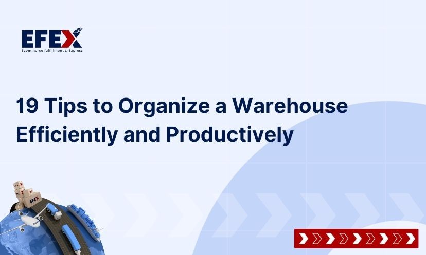 19 Tips to Organize a Warehouse Efficiently and Productively