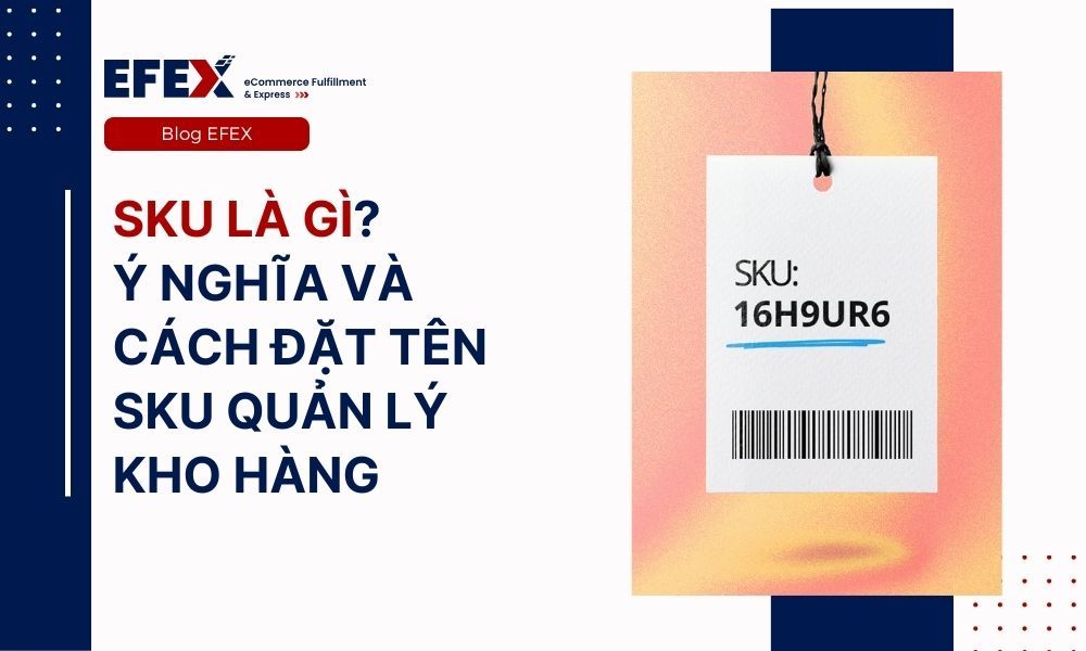 SKU là gì? Ý nghĩa và cách đặt tên SKU quản lý kho hàng