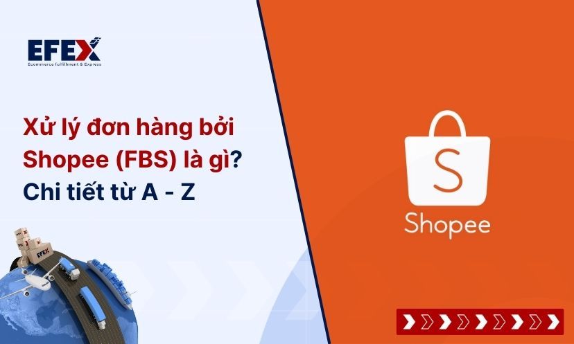 Xử lý đơn hàng bởi Shopee (FBS) là gì? Chi tiết từ A - Z